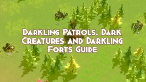 Darkling Patrols, Dark Creatures and Darkling Forts Guide - Which To ...