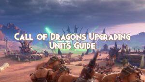 Call of Dragons Upgrading Units Guide - Call of Dragons Guides