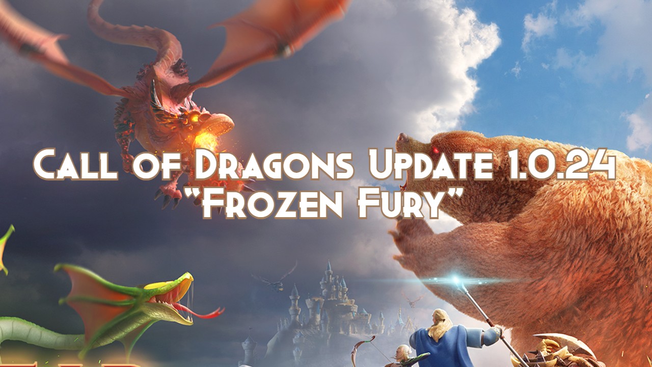 Call of Dragons Update 1.0.24 “Frozen Fury” - Call of Dragons Guides